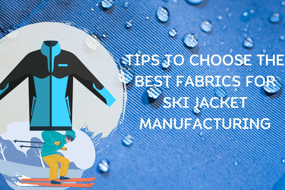 Tips to Choose the Best Fabrics for Ski Jacket Manufacturing